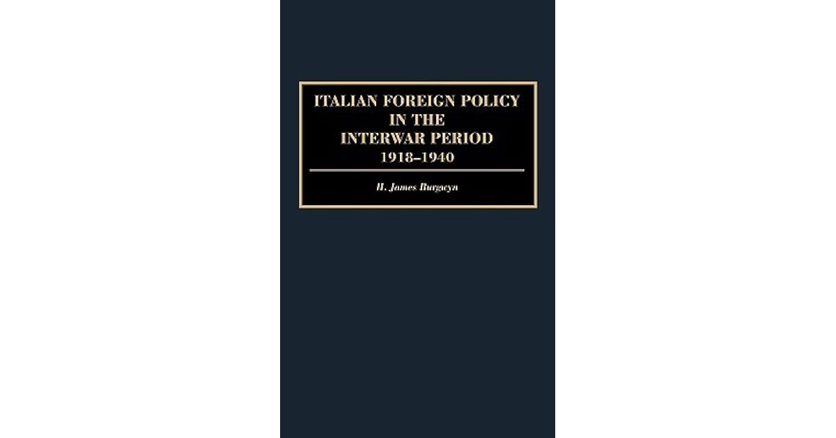 Italian Foreign Policy in the Interwar Period, 1918-1940 by H. James ...