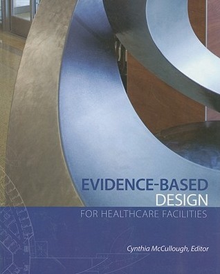 Evidence-Based Design for Healthcare Facilities by Cynthia S. Mccullough
