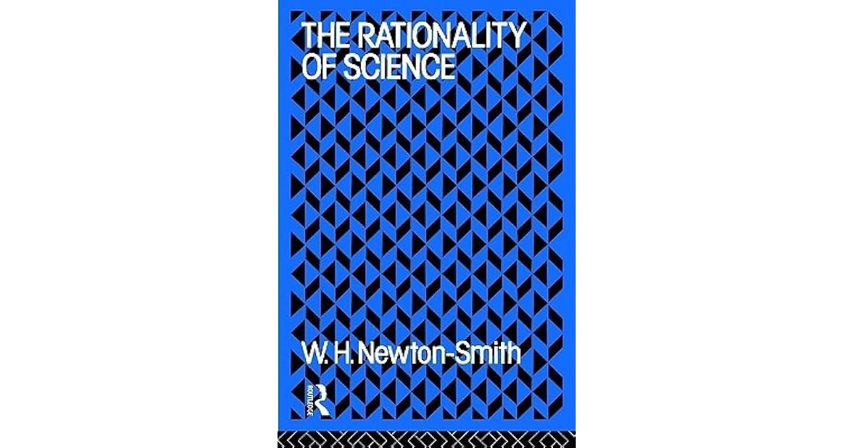 The Rationality of Science by W.H. Newton-Smith