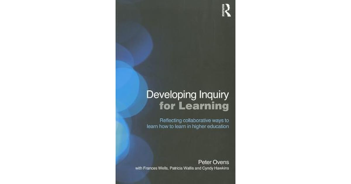 Developing Inquiry for Learning: Reflecting Collaborative Ways to Learn How to Learn in Higher ...