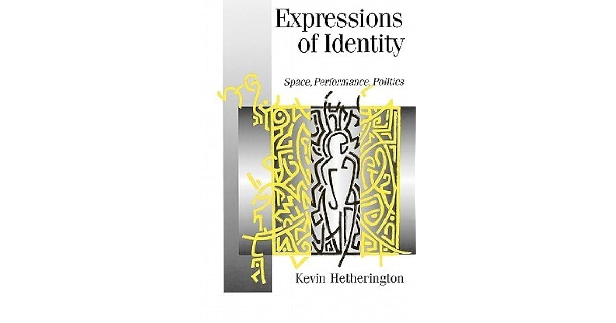 Expressions of Identity: Space, Performance, Politics by Kevin Hetherington