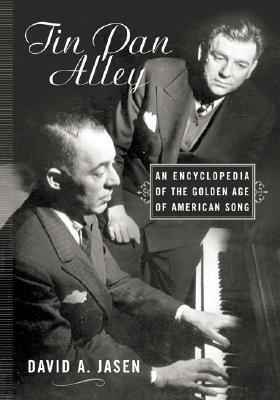 Tin Pan Alley: An Encyclopedia of the Golden Age of American Song by ...