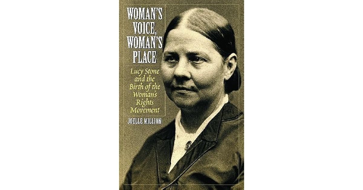 Woman's Voice, Woman's Place: Lucy Stone and the Birth of the Woman's Rights Movement by Joelle ...