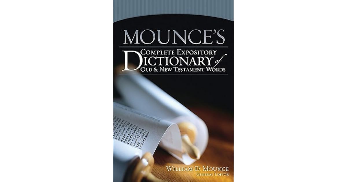 Mounce's Complete Expository Dictionary of Old and New Testament Words ...