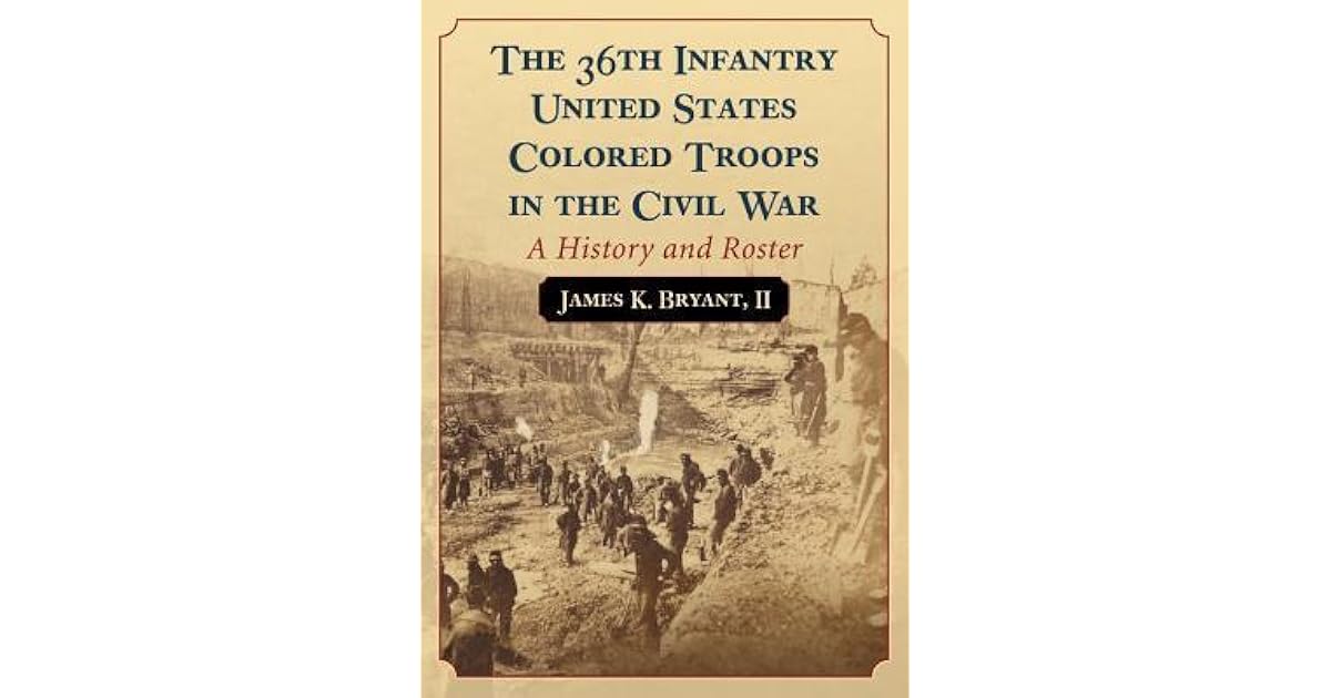 The 36th Infantry United States Colored Troops in the Civil War: A ...
