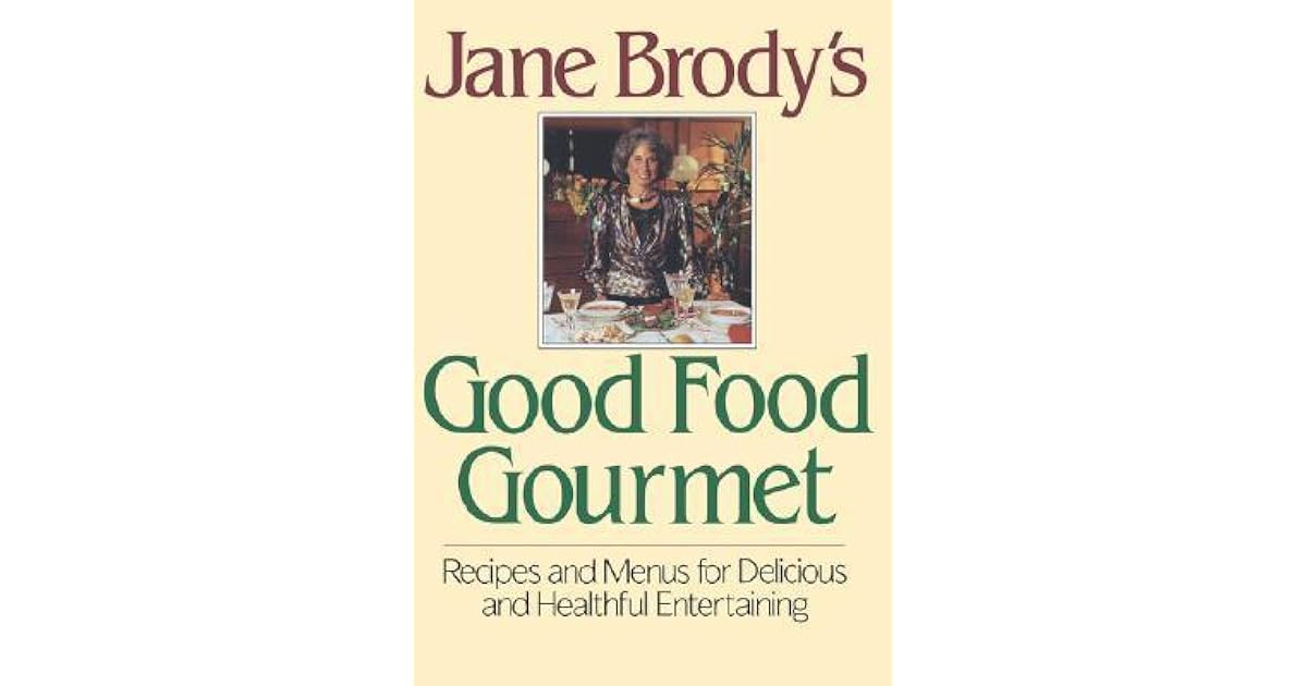 Jane Brody's Good Food Gourmet: Recipes and Menus for Delicious and ...