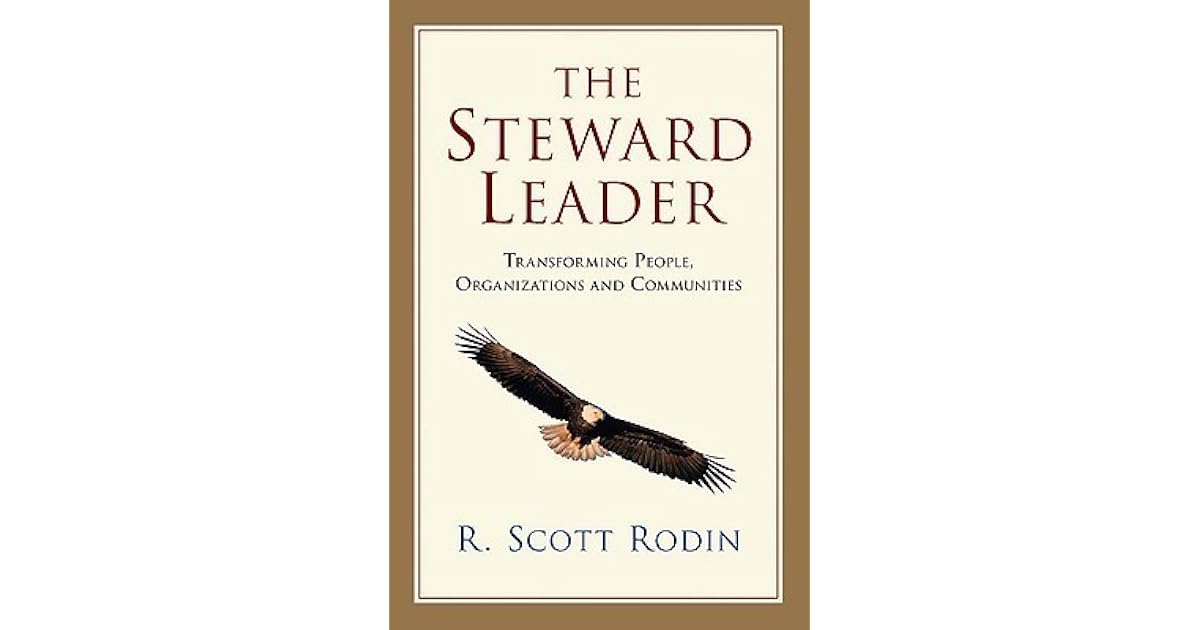 The Steward Leader: Transforming People, Organizations and Communities ...