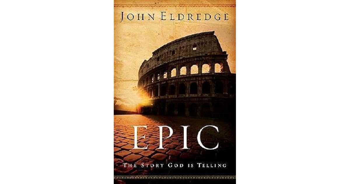 Epic: The Story God Is Telling by John Eldredge