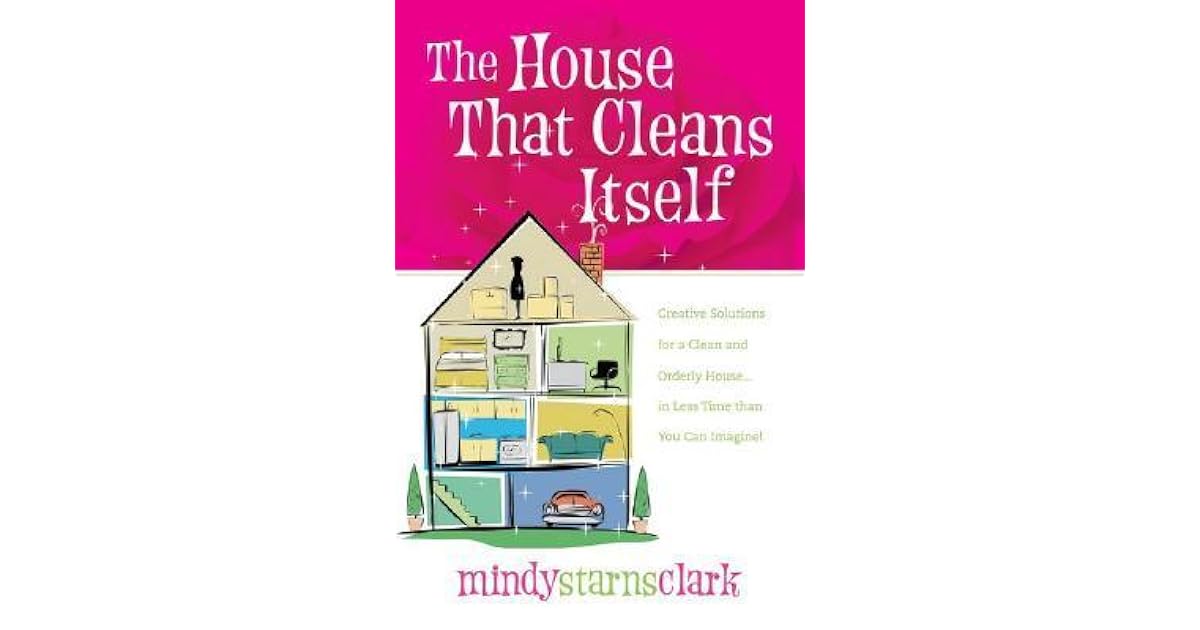 The House that Cleans Itself: Creative Solutions for a Clean and ...