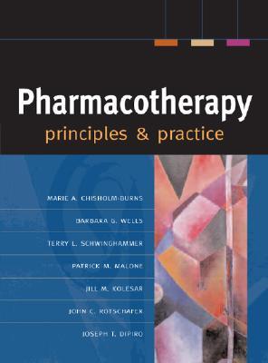 Pharmacotherapy Principles & Practice by Marie A. Chisholm-Burns