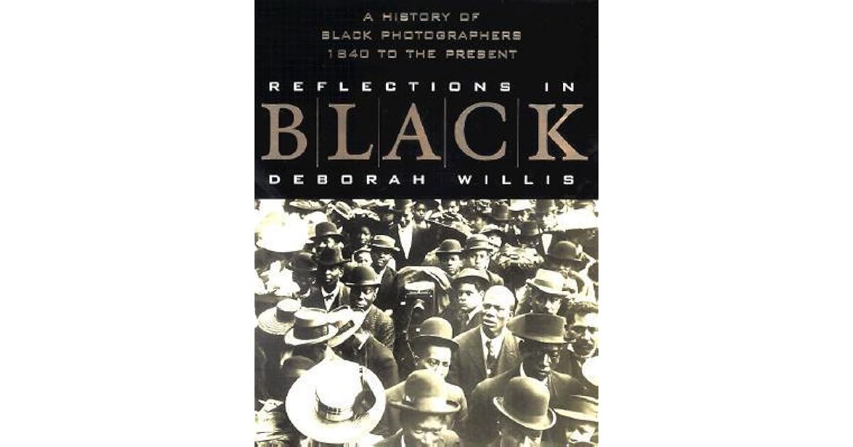 Reflections in Black: A History of Black Photographers 1840 to the ...