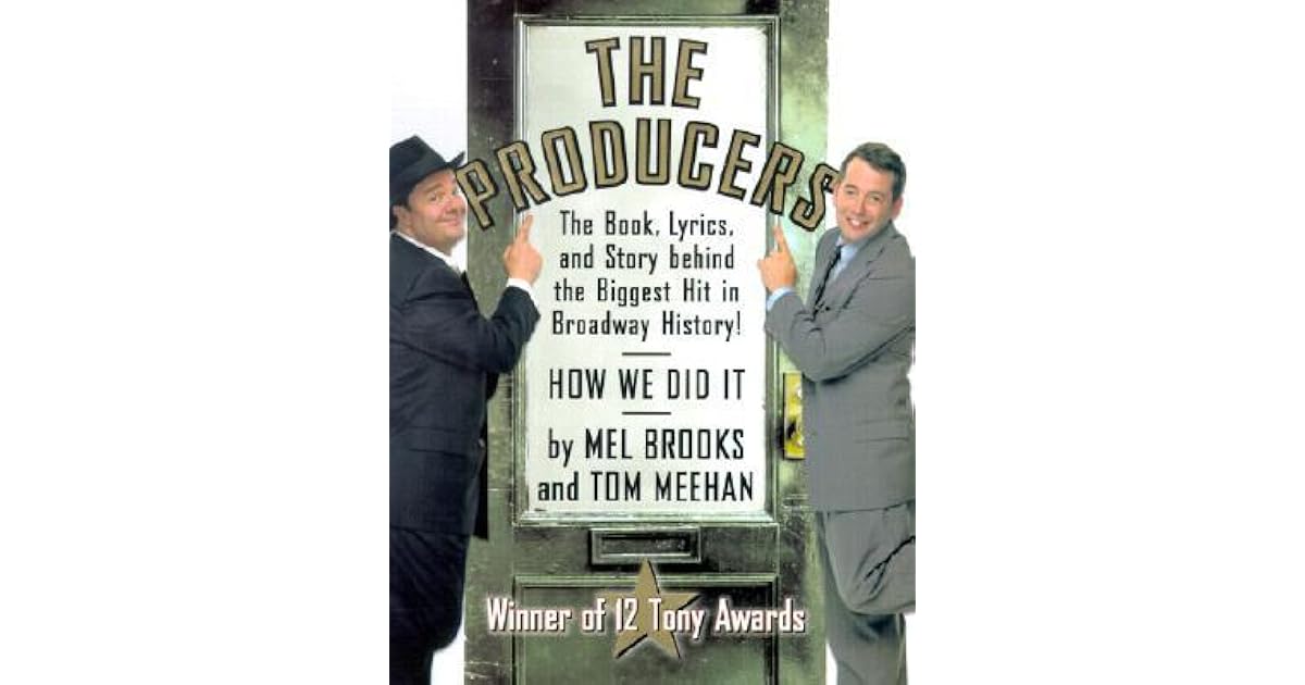 The Producers: The Book, Lyrics, and Story Behind the Biggest Hit in ...