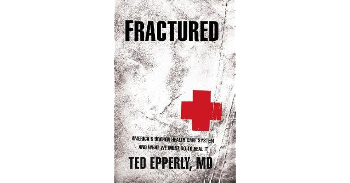 Fractured : America's broken health care system and what we must do to ...