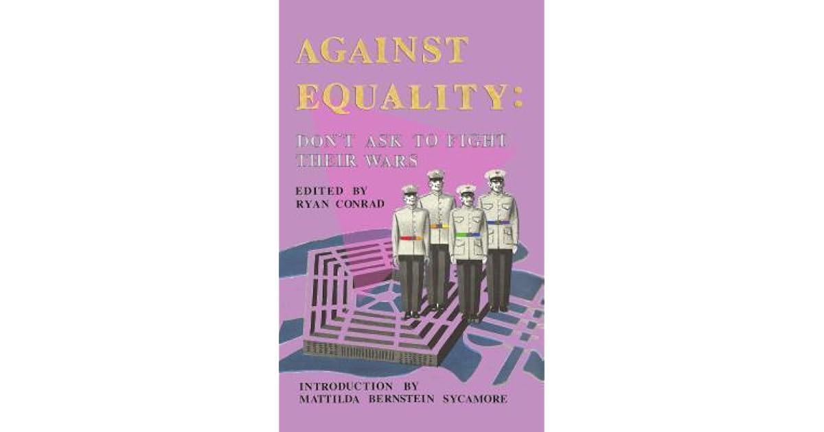 Against Equality: Don't Ask to Fight Their Wars by Ryan Conrad