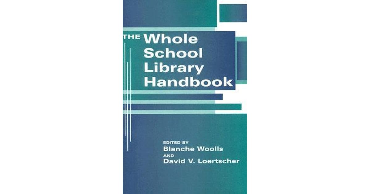 The Whole School Library Handbook by Blanche Woolls