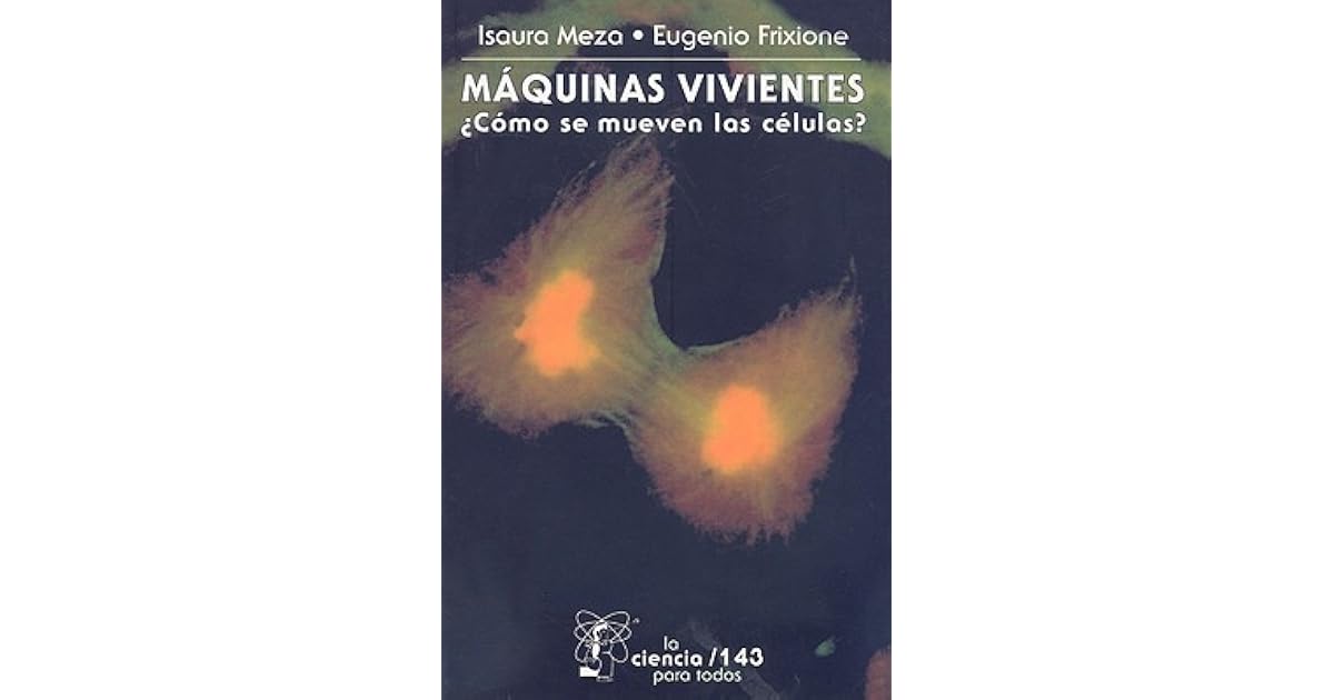 Maquinas vivientes: ¿Cómo se mueven las celulas? by Isaura Meza