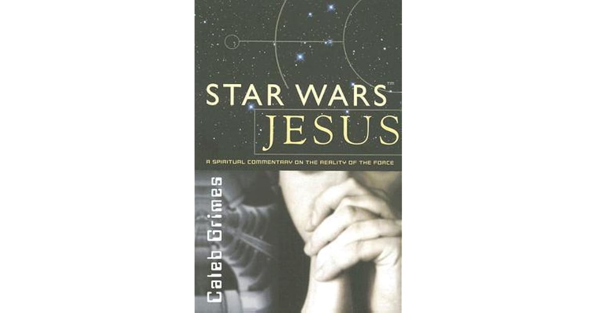 Star Wars Jesus: A Spiritual Commentary on the Reality of the Force by ...
