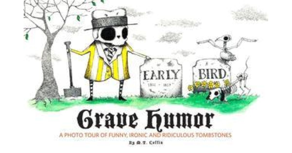 Grave Humor: Funny, Ironic, and Ridiculous Tombstones by Family Tree ...