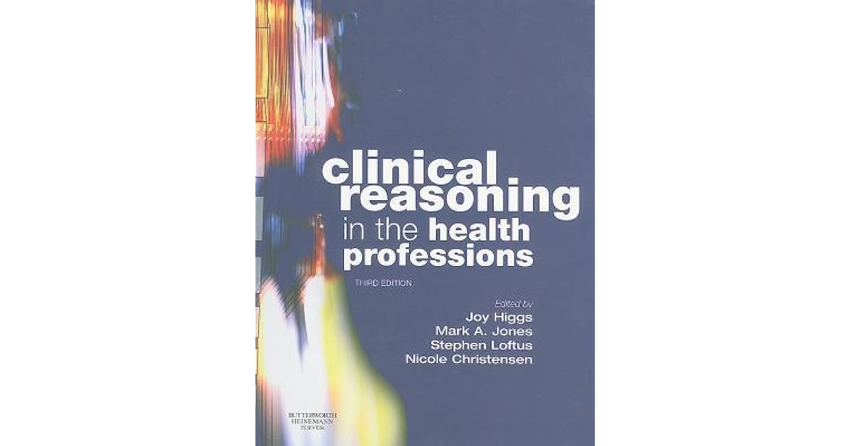 Clinical Reasoning in the Health Professions by Joy Higgs
