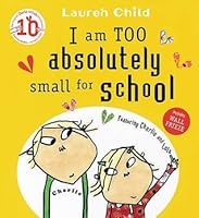 I Am Too Absolutely Small for School by Lauren Child