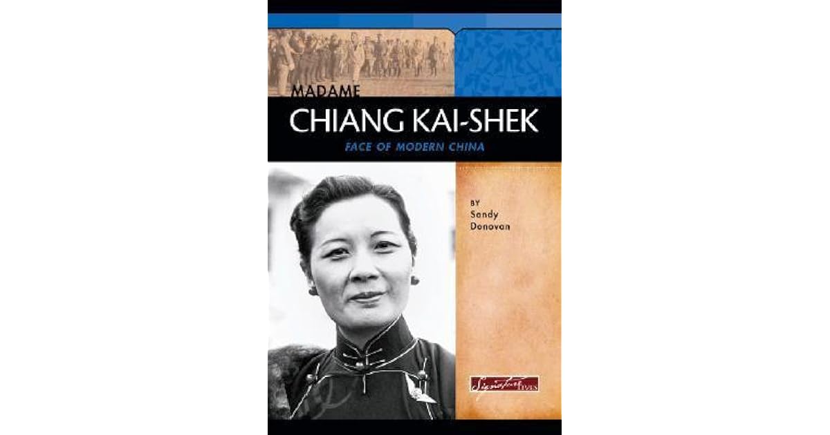 Madame Chiang Kai-Shek: Face of Modern China by Sandy Donovan