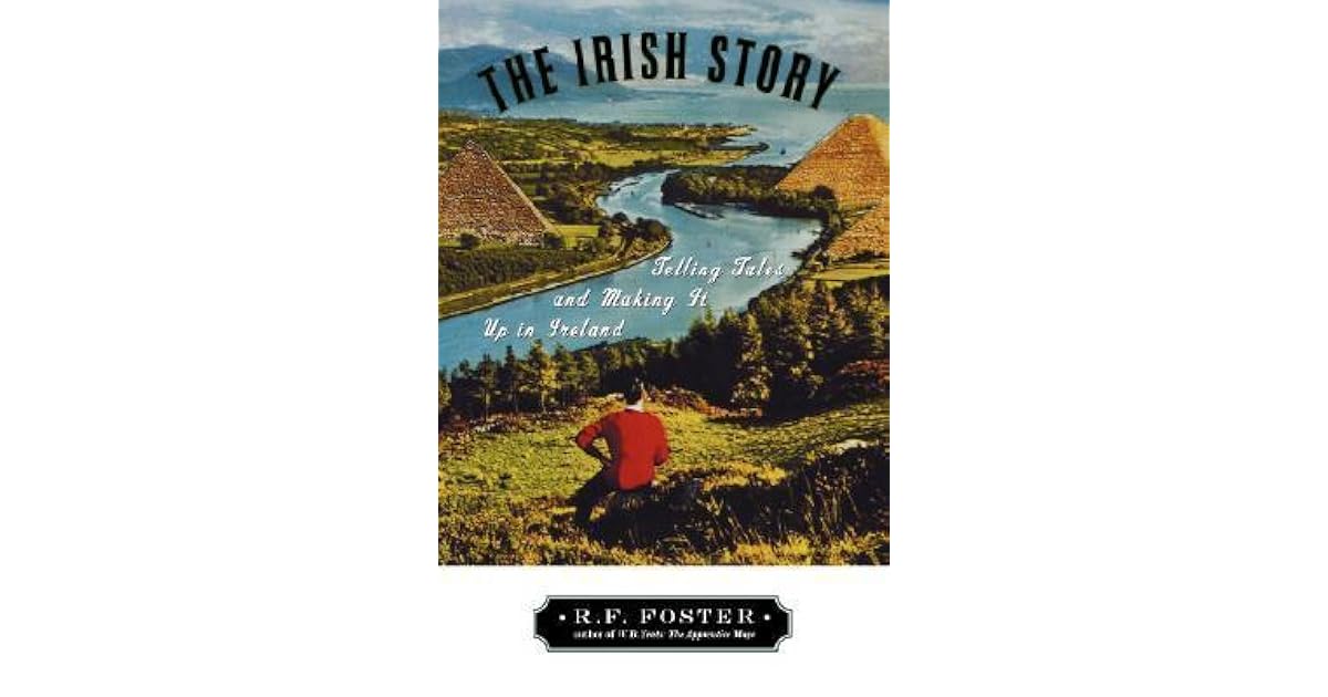 The Irish Story: Telling Tales and Making it Up in Ireland by R.F. Foster