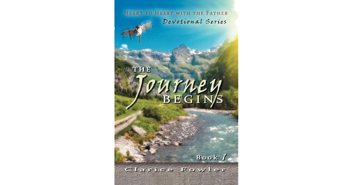 A Heart to Heart with the Father: The Journey Begins by Clarice Fowler