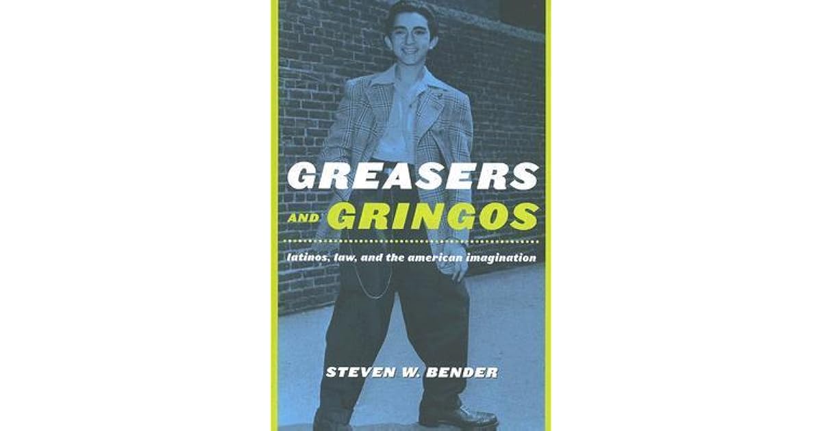 Greasers and Gringos: Latinos, Law, and the American Imagination by ...