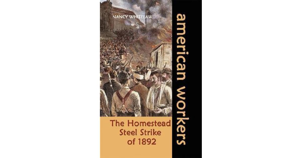 The Homestead Steel Strike of 1892 by Nancy Whitelaw