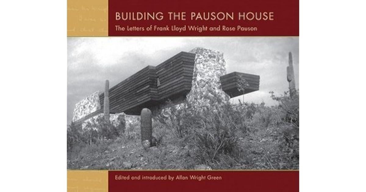 Building the Pauson House: The Letters of Frank Lloyd Wright and Rose ...