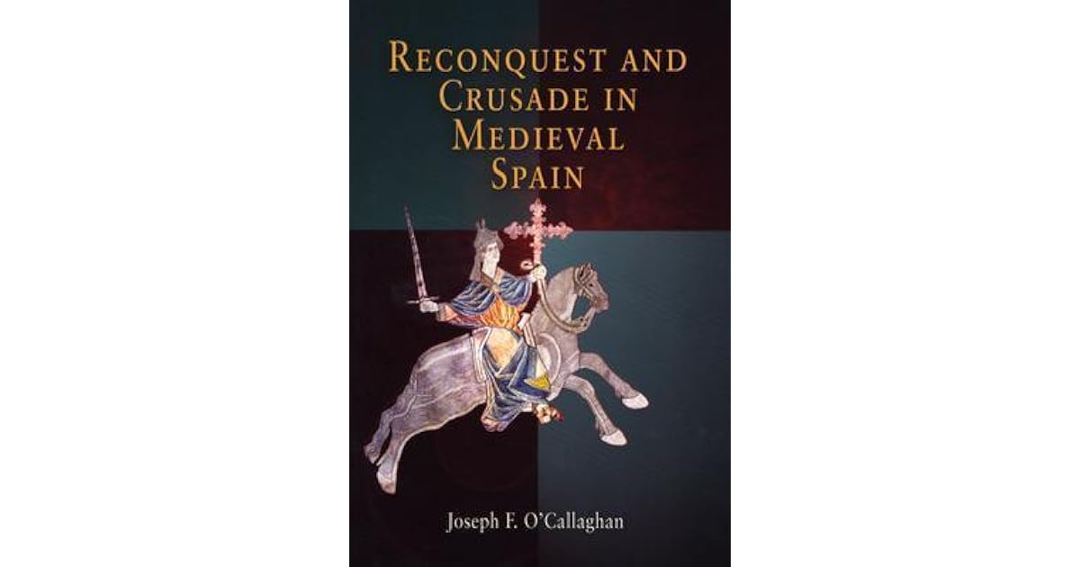 Reconquest and Crusade in Medieval Spain by Joseph F. O'Callaghan