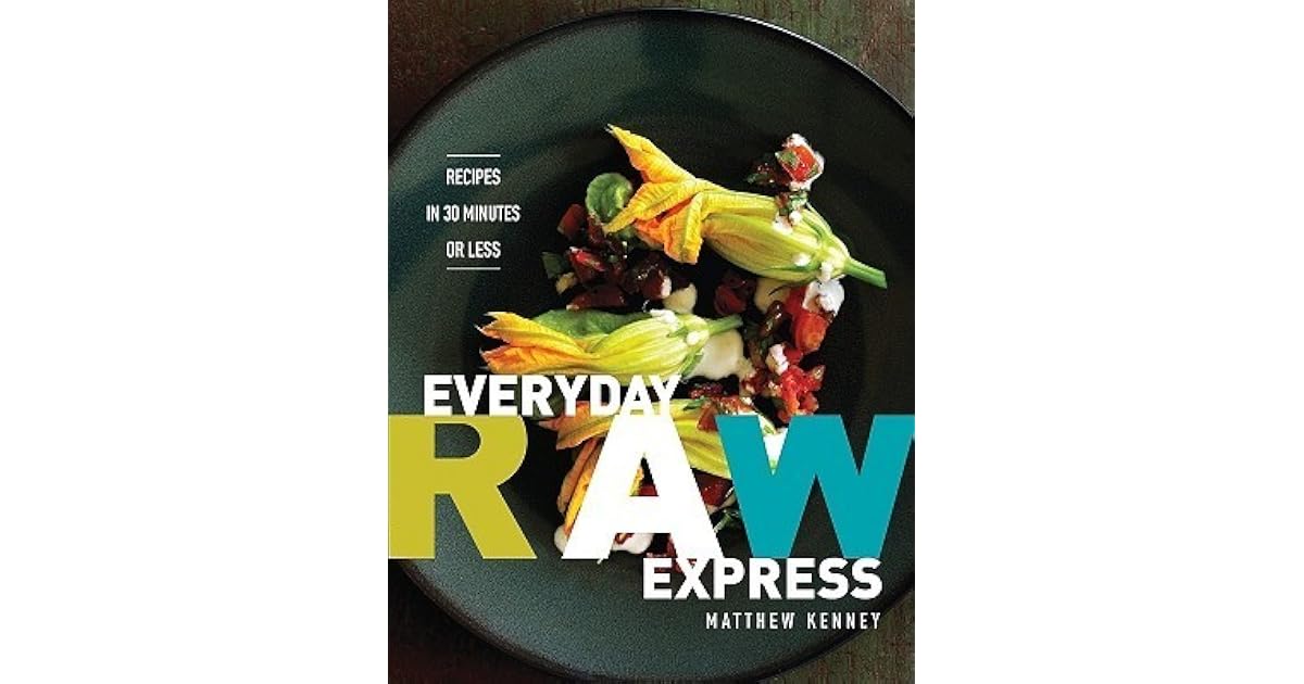 Everyday Raw Express: Recipes in 30 Minutes or Less by Matthew Kenney