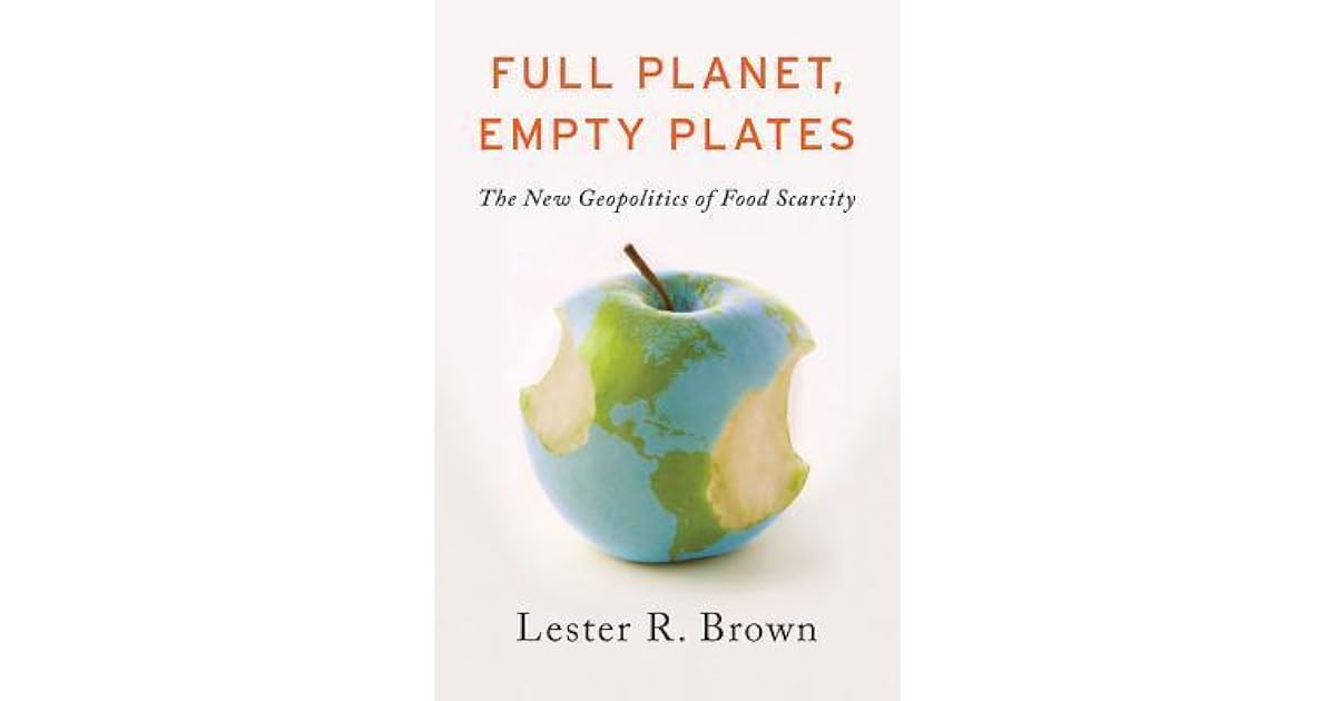 Full Planet, Empty Plates: The New Geopolitics of Food Scarcity by ...