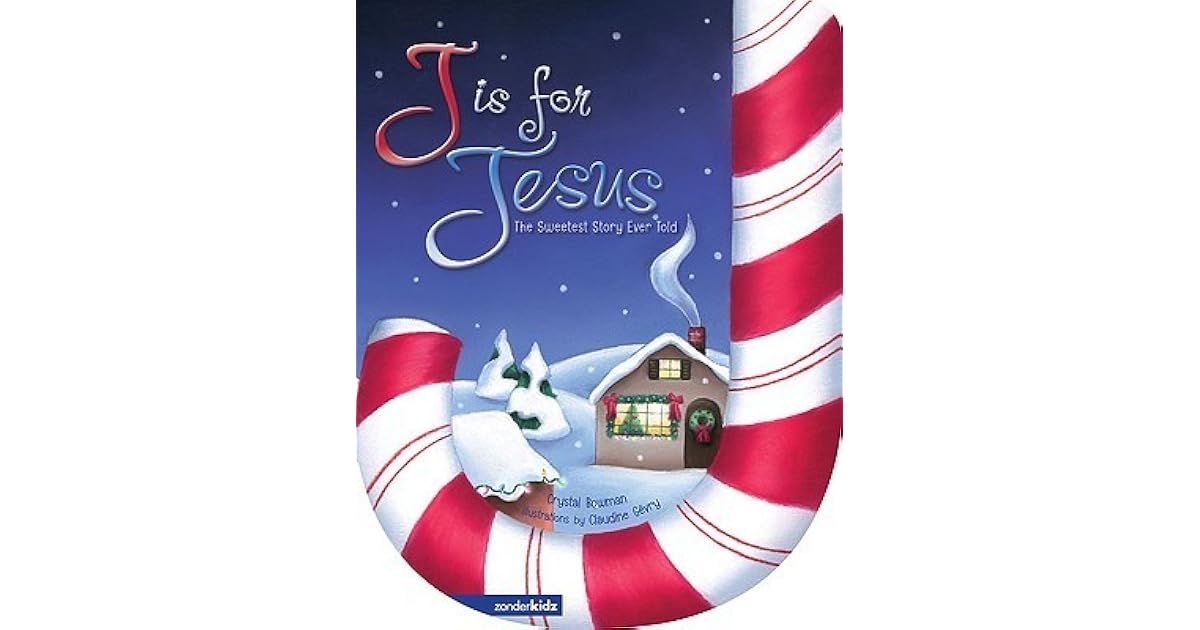 J Is for Jesus: The Sweetest Story Ever Told by Crystal Bowman