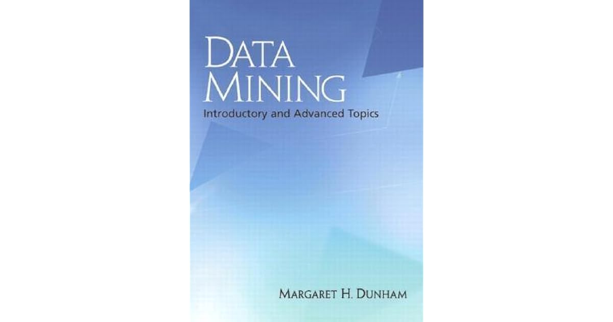 Data Mining: Introductory and Advanced Topics by Margaret H. Dunham