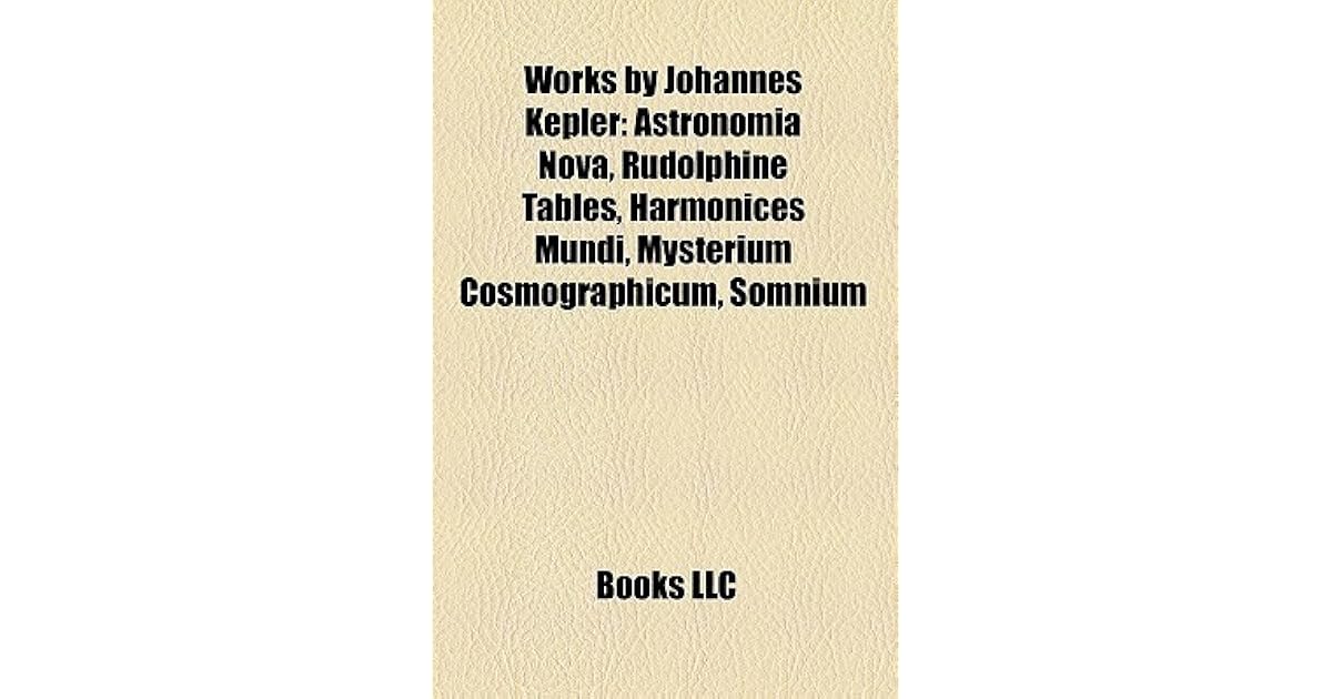 Works by Johannes Kepler: Astronomia Nova, Rudolphine Tables ...