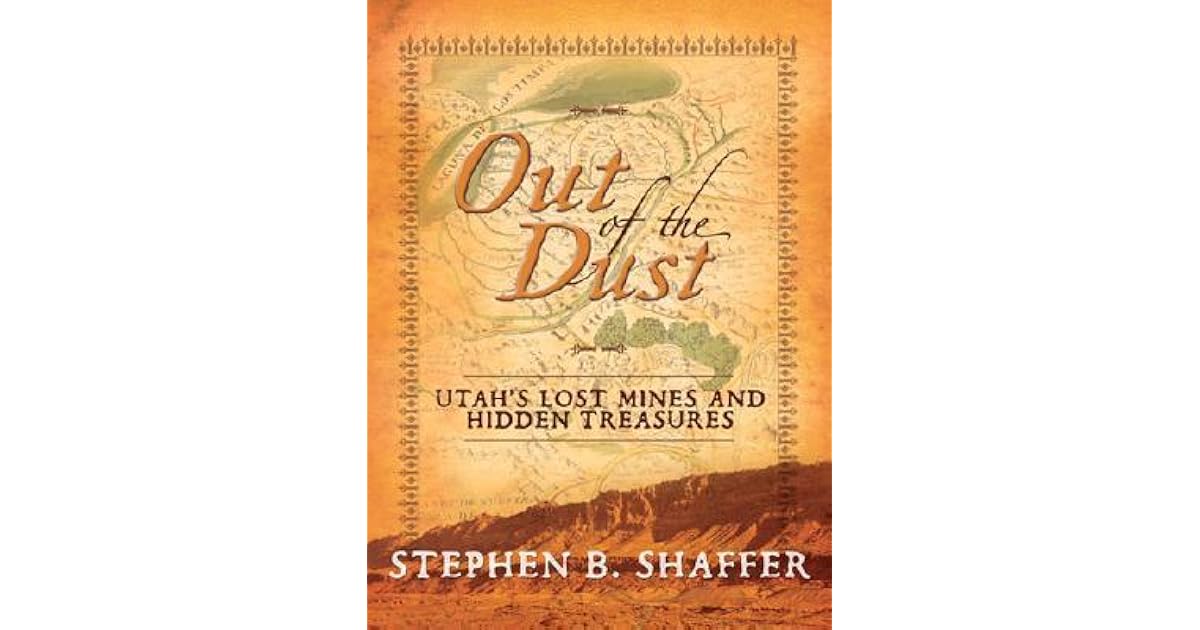 Out of the Dust: Utah's Lost Mines and Treasures by Stephen B. Shaffer