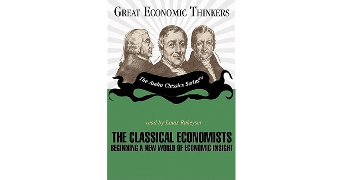 The Classical Economists: Beginning a New World of Economic Insight by ...