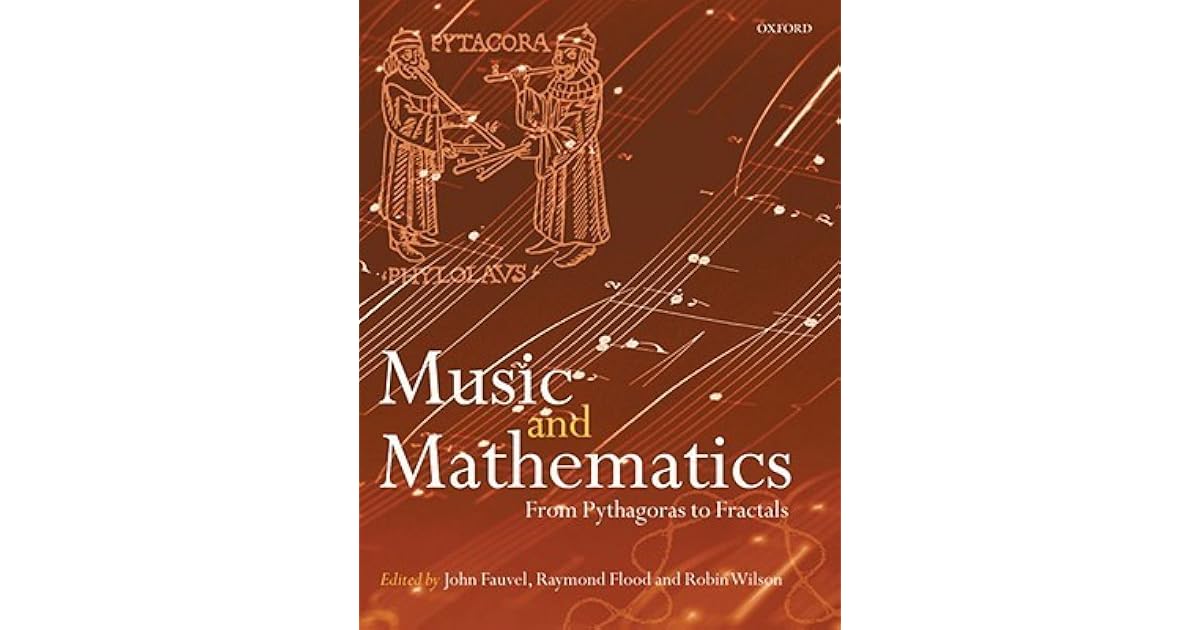 Music and Mathematics: From Pythagoras to Fractals by John Fauvel