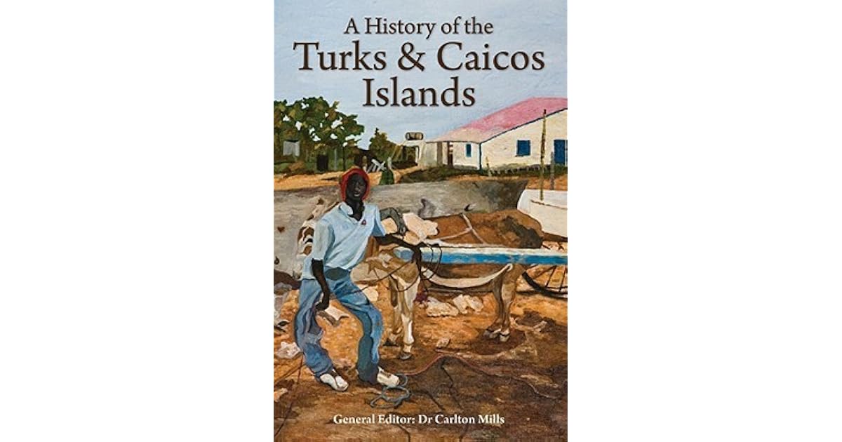 A History of the Turks & Caicos Islands by Carlton Mills