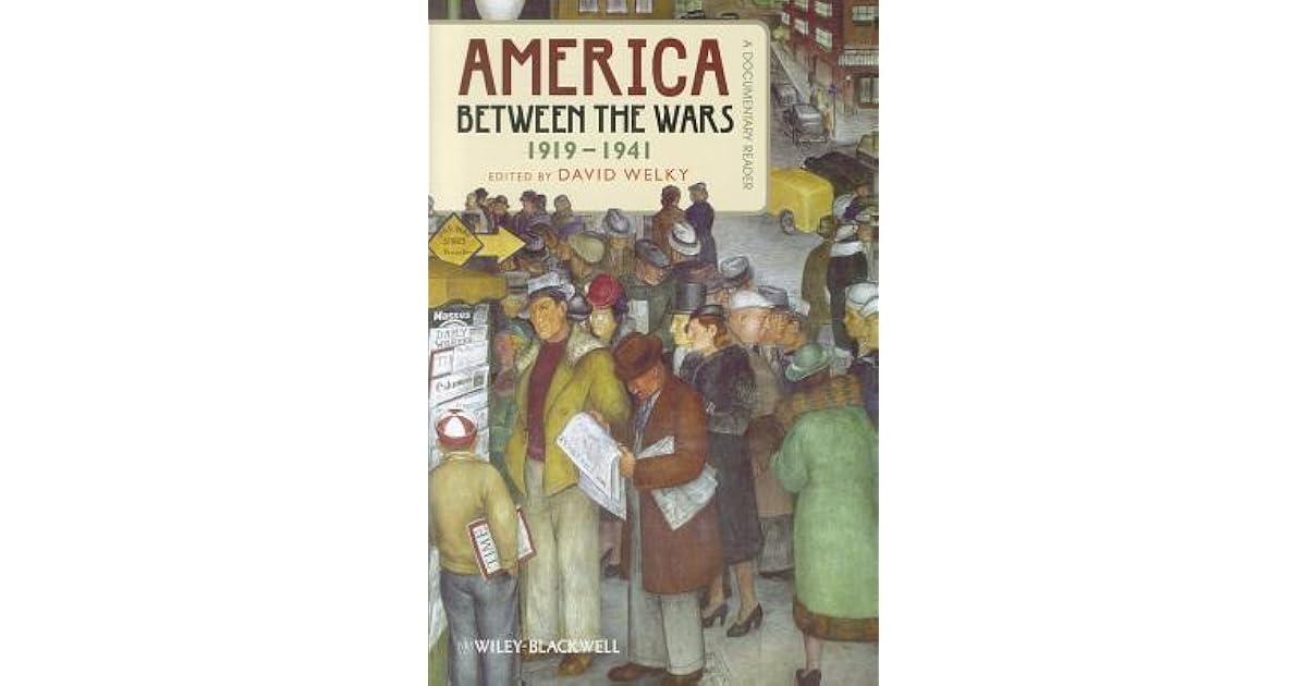 America Between the Wars, 1919-1941: A Documentary Reader by David Welky