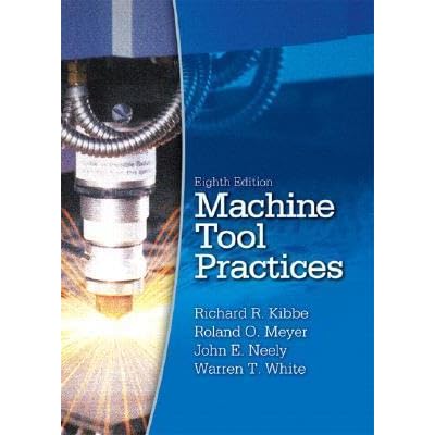 Machine Tool Practices by Richard R. Kibbe — Reviews, Discussion ...