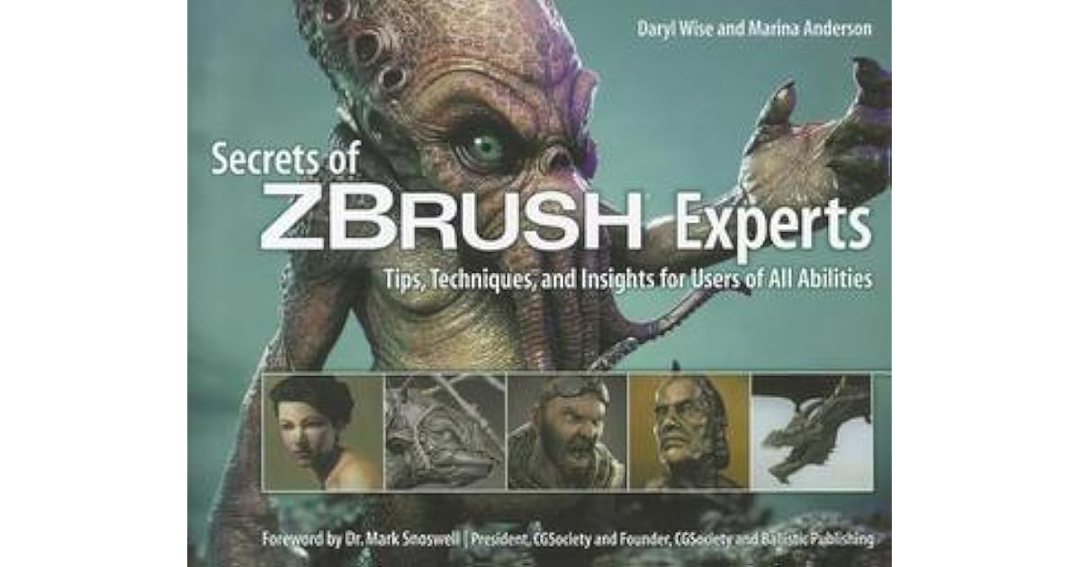 Secrets of ZBrush Experts: Tips, Techniques, and Insights for Users of ...