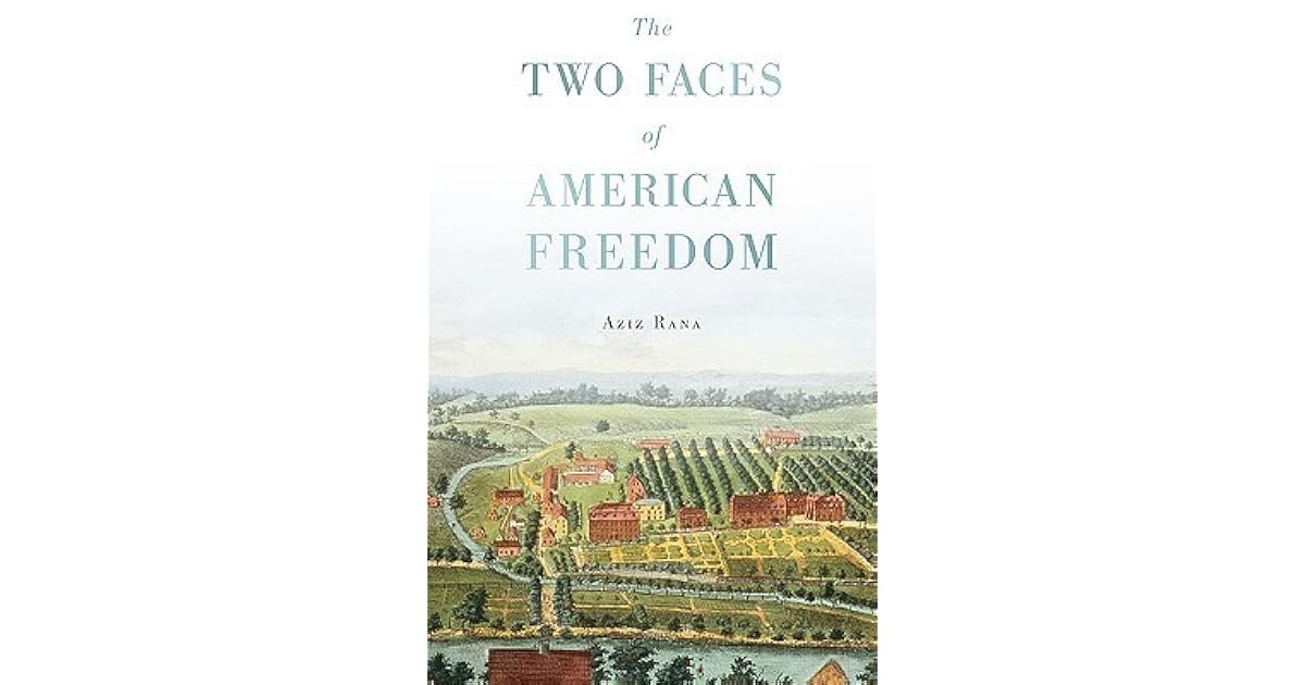 The Two Faces of American Freedom by Aziz Rana