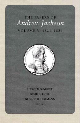 The Papers of Andrew Jackson, Volume 5: 1821-1824 by Andrew Jackson
