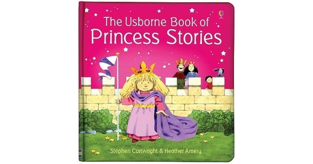 The Usborne Book Of Princess Stories by Heather Amery