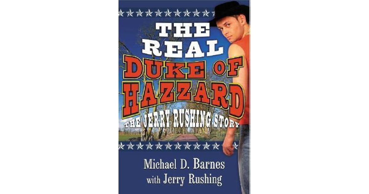 The Real Duke Of Hazzard: The Jerry Rushing Story by Michael D. Barnes