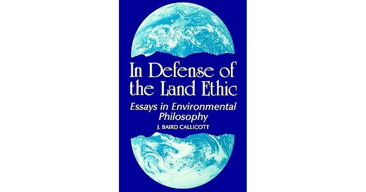 In Defense of the Land Ethic by J. Baird Callicott
