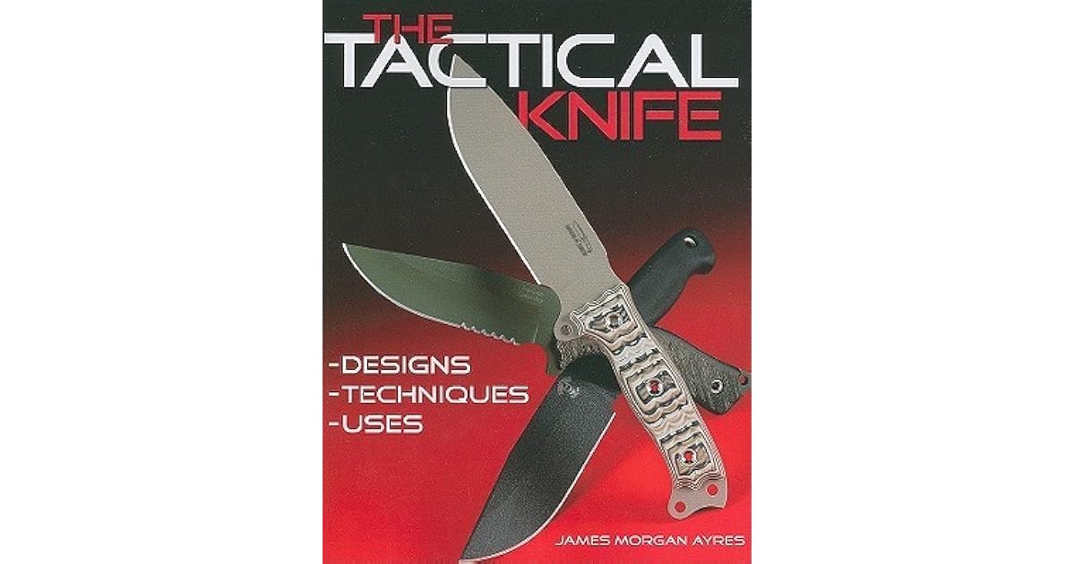 The Tactical Knife: Designs, Techniques & Uses by James Morgan Ayres