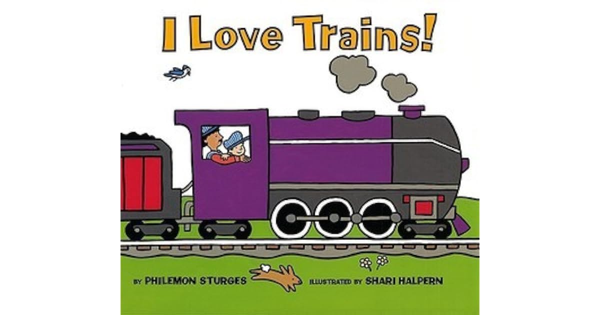 I Love Trains! by Philemon Sturges